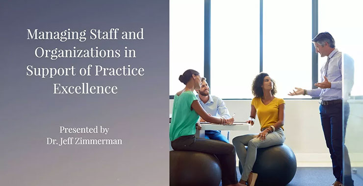 Managing staff and organizations in support of practice excellence