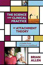 The Science and Clinical Practice of Attachment Theory