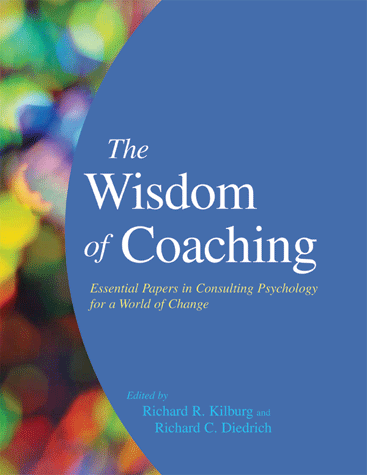 The Wisdom of Coaching: Essential Papers in Consulting Psychology for a ...