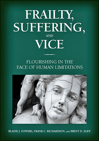 Frailty, Suffering, and Vice: Flourishing in the Face of Human Limitations