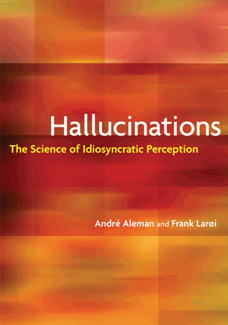 Hallucinations: The Science of Idiosyncratic Perception