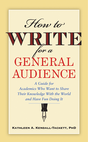 How to Write for a General Audience: A Guide for Academics Who Want to ...